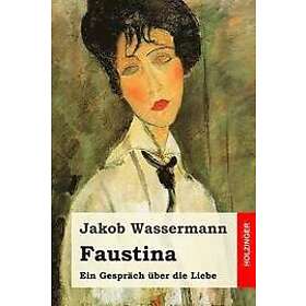 Jakob Wassermann: Faustina: Ein Gespräch über die Liebe, Från 169 kr