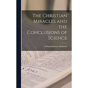 William Duncan Thomson: The Christian Miracles and the Conclusions of ...