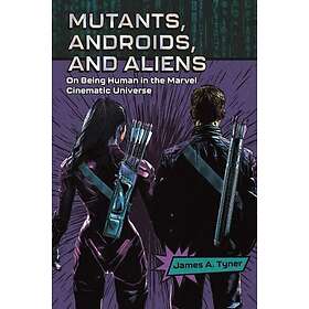 Mutants, Androids, and Aliens On Being Human in the Marvel Cinematic ...