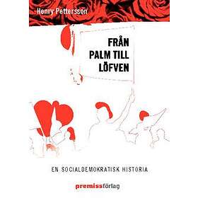Från Palm Till Löfven : En Socialdemokratisk Historia, Från 209 kr