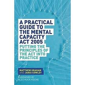 Matthew Graham, Jakki Cowley: A Practical Guide to the Mental Capacity ...