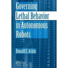 Ronald Arkin: Governing Lethal Behavior in Autonomous Robots, Från 899 kr